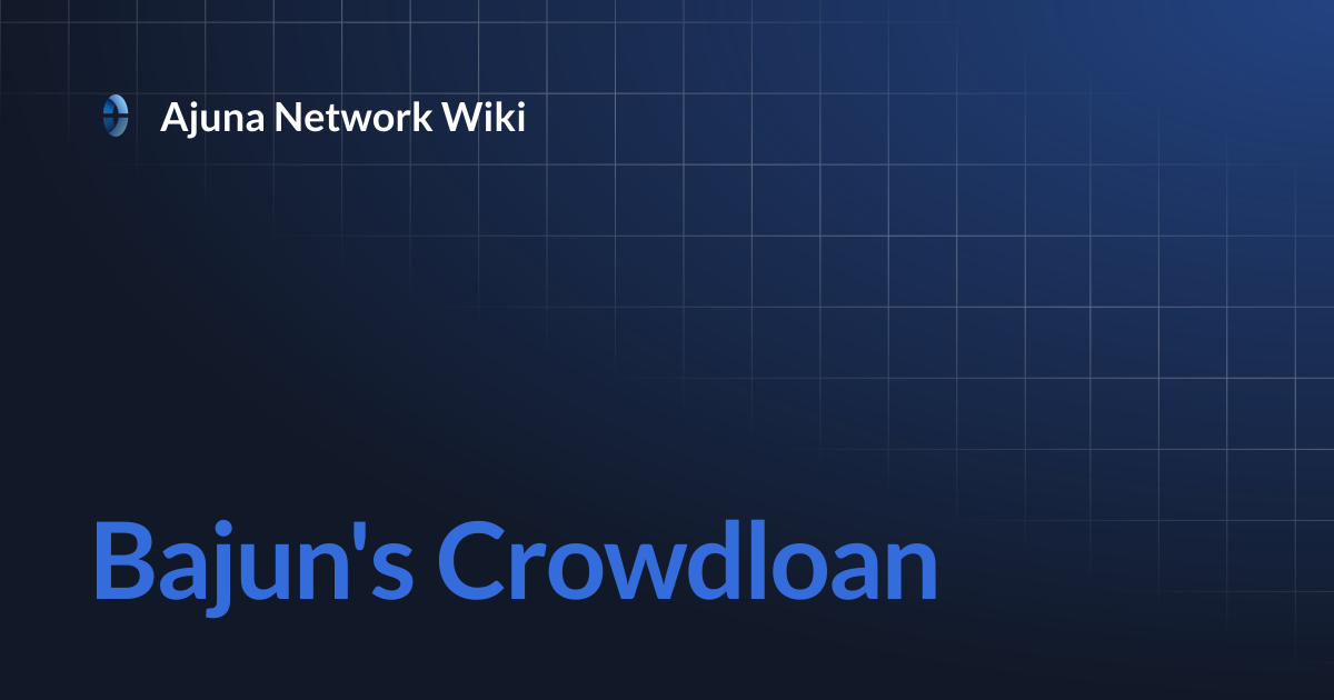Bajun's Crowdloan | Ajuna Network Wiki