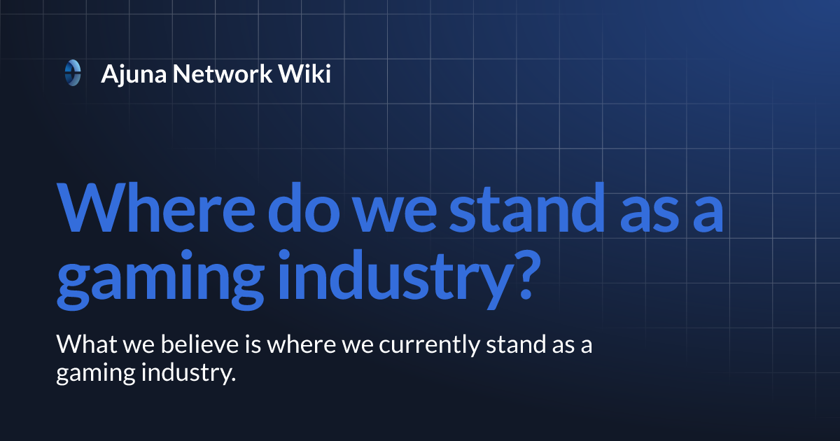 Where do we stand as a gaming industry? | Ajuna Network Wiki